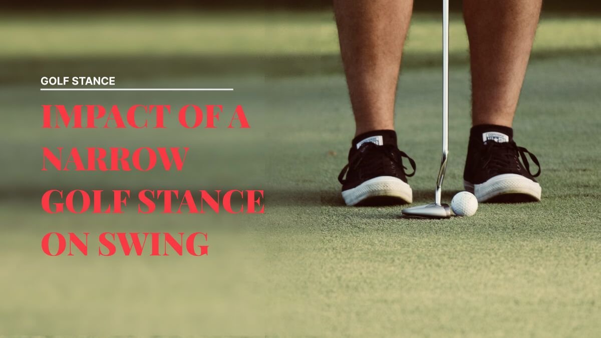 The Impact of a Narrow Golf Stance on Your Swing - Golfers Gist